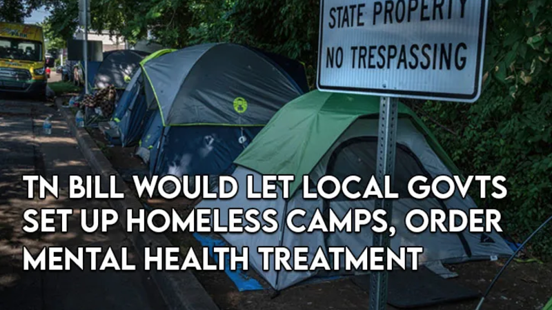 TN Bill Would Let Local Governments Set Up Homeless Camps, Order Mental ...