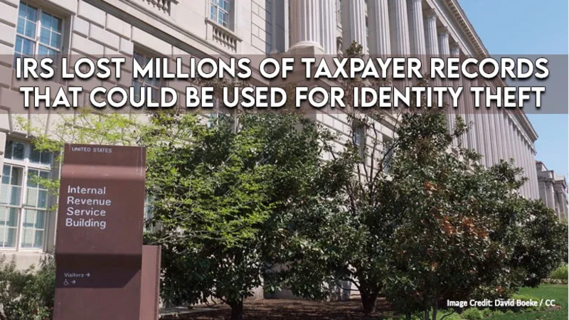IRS Lost Millions Of Taxpayer Records That Could Be Used For Identity ...