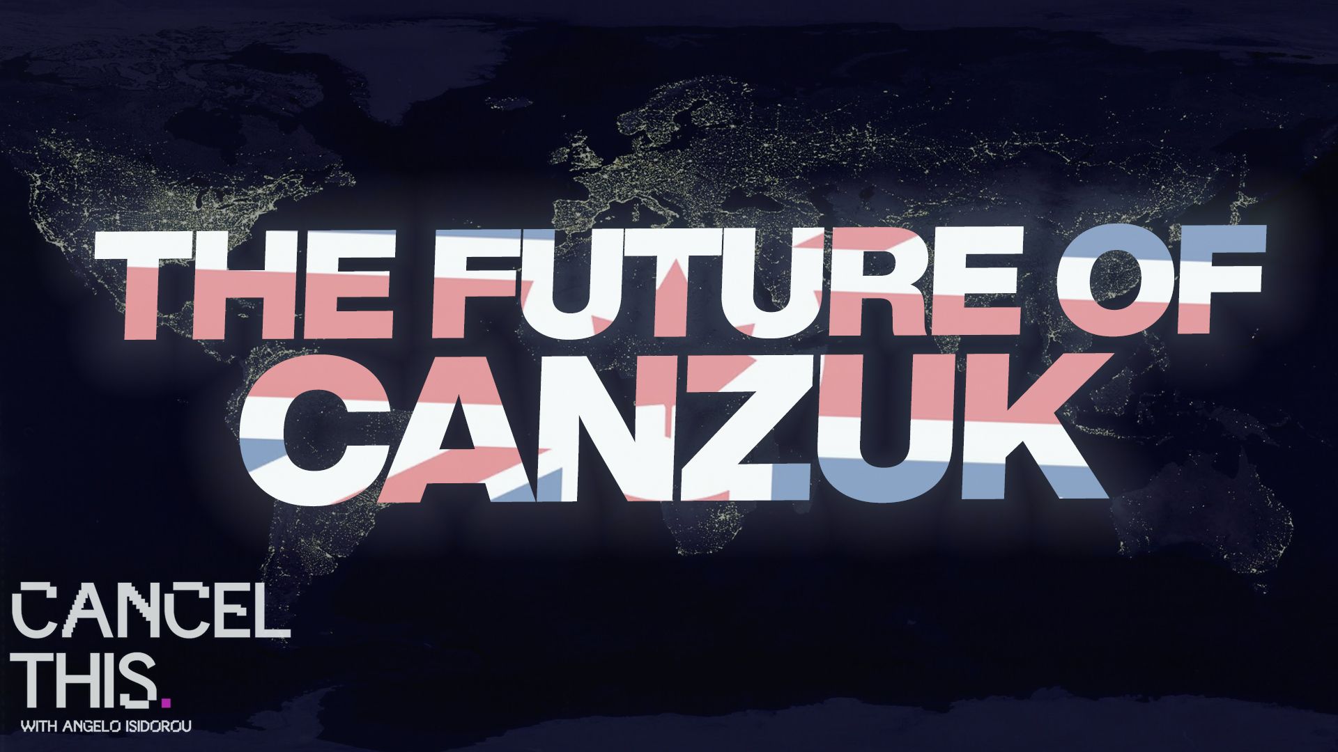What is CANZUK and Why Does it Matter? — Cancel This | The Post ...